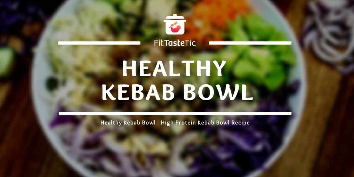 Healthy Kebab Bowl - High Protein Kebab Bowl Recipe
