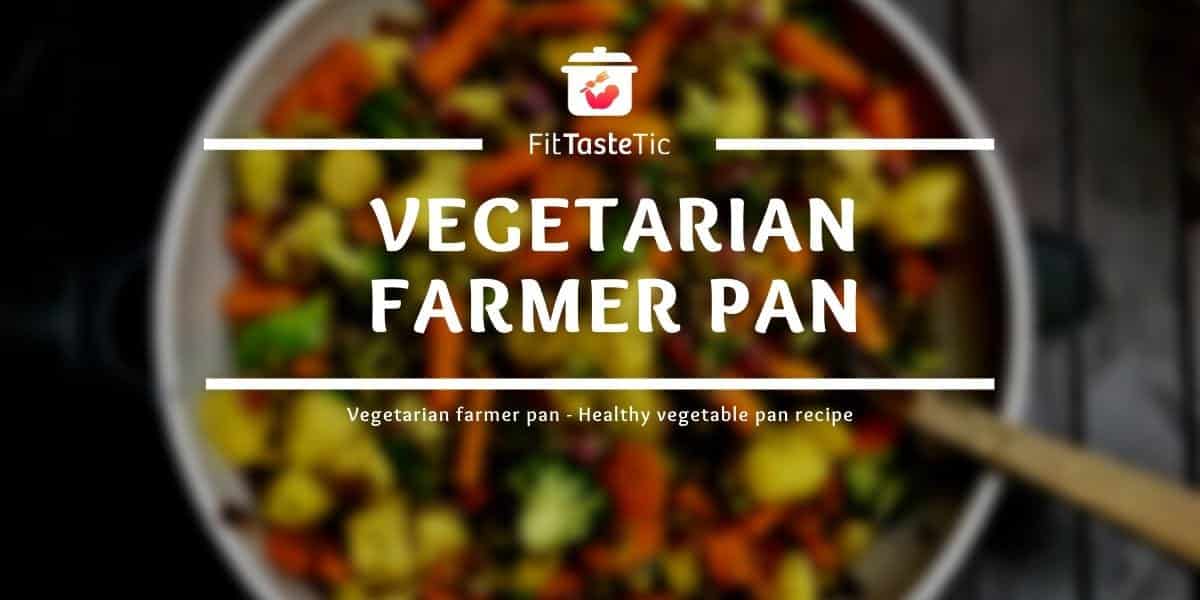 Vegetarian farmer's pan - Healthy vegetable pan recipe